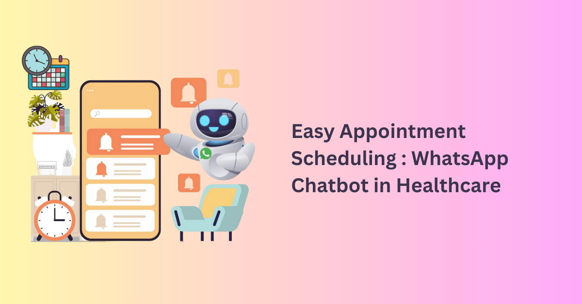 Easy Appointment Scheduling : WhatsApp Chatbot in Healthcare