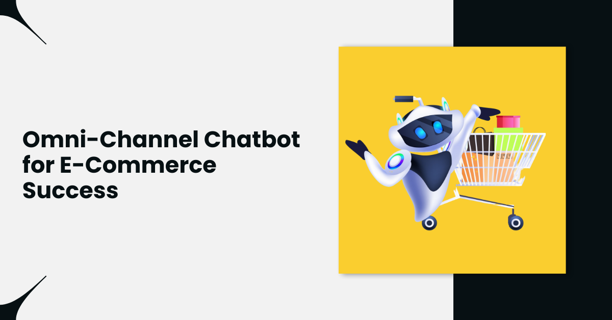 Omni-Channel Chatbot for E-Commerce Success.