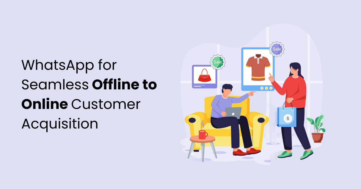 Using WhatsApp for Offline to Online Customer Acquisition.