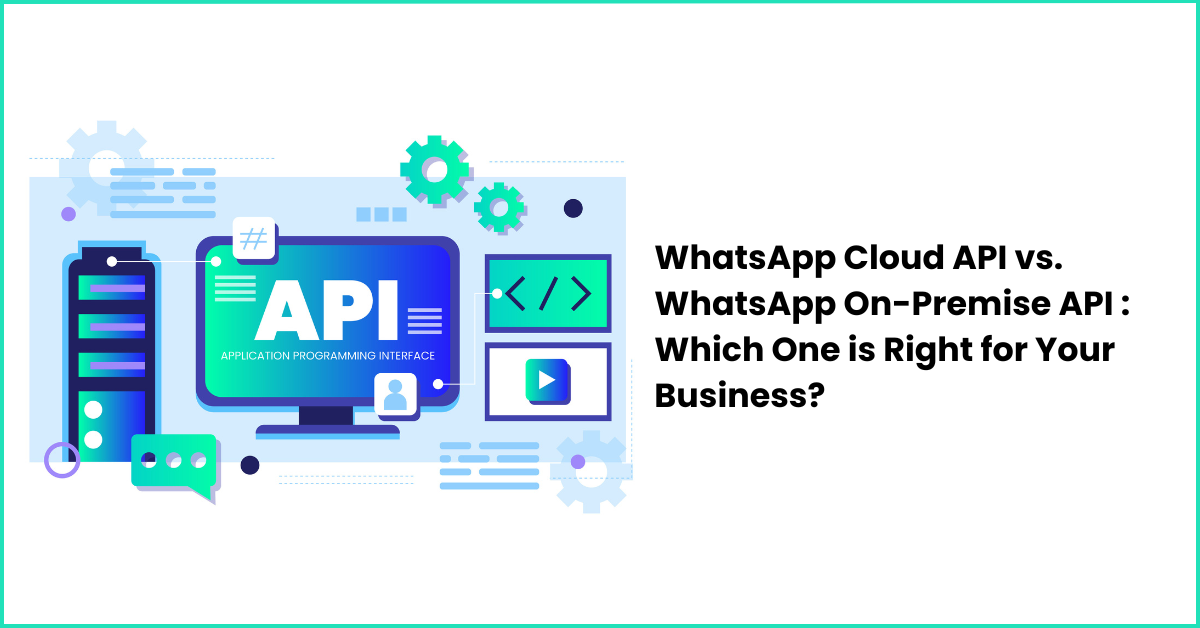 WhatsApp Cloud API vs. WhatsApp On-Premise API