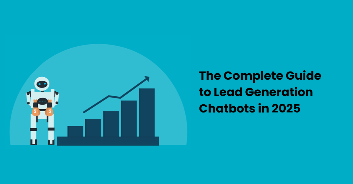 Lead Generation Chatbots in 2025 : The Complete Guide