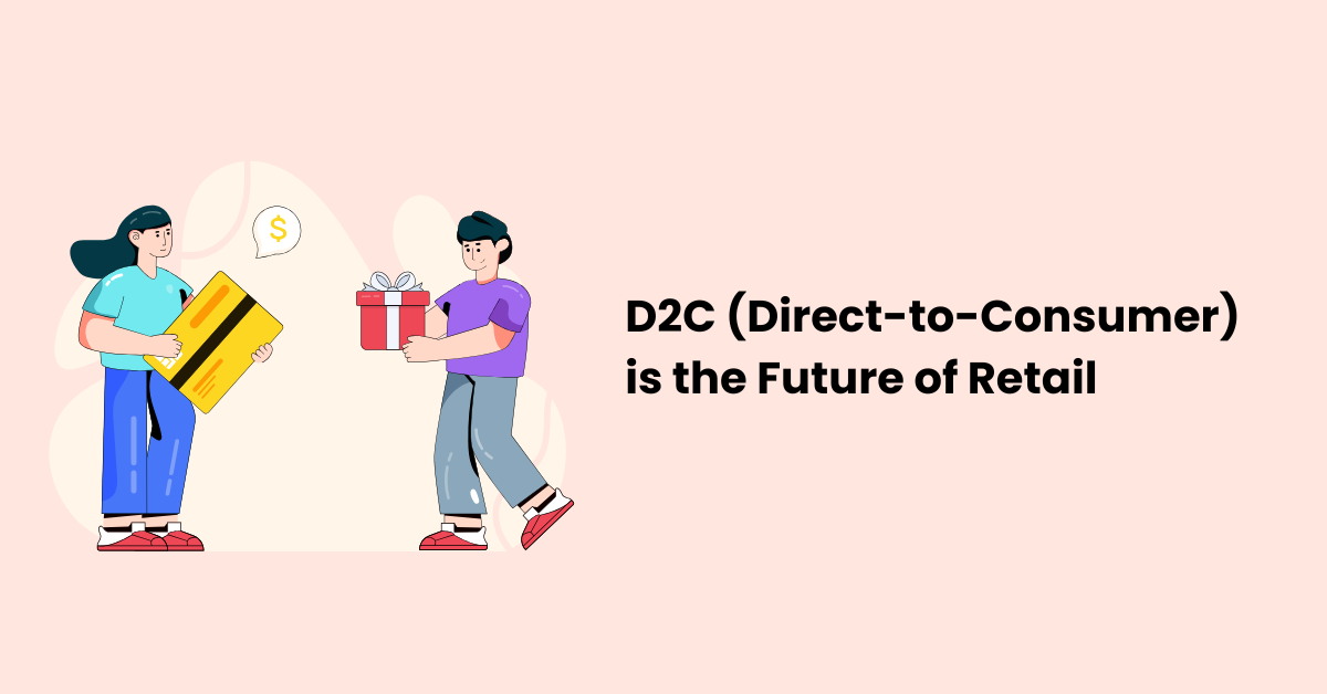 Why D2C is Future of Retail : Strategy for Long-Term Success