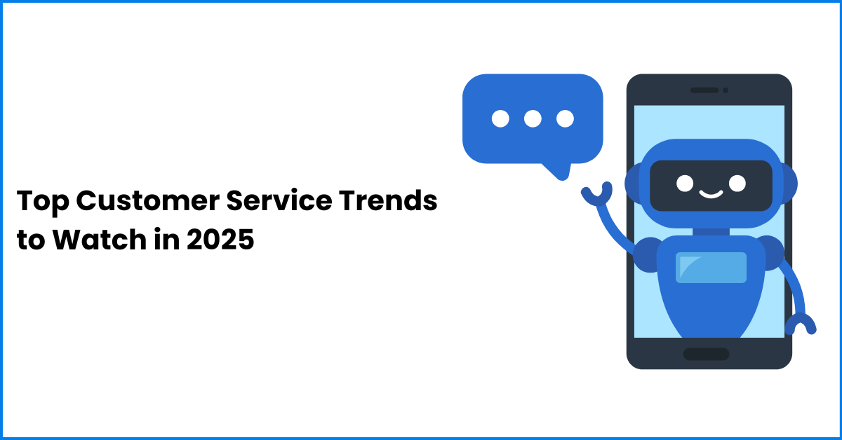 Best Customer Service Trends to Watch in 2025