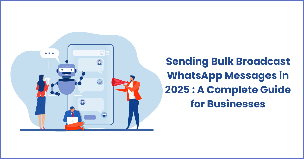 Sending Bulk Broadcast WhatsApp Message in 2025 : Best Guide